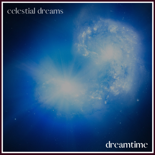 Stream Celestial Dreams by Dreamtime | Listen online for free on SoundCloud
