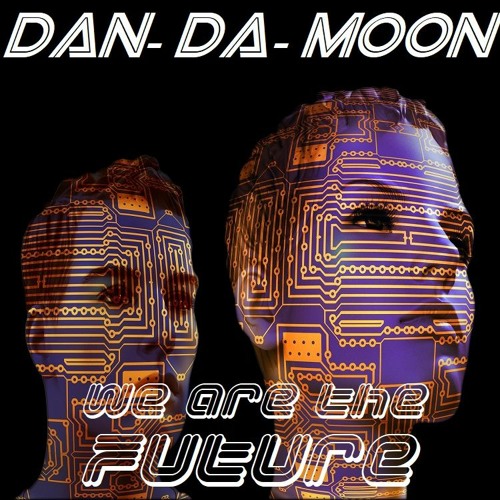 Stream We Are The Future (Born Again) 2022mix.MP3 by Dan-da-Moon ...