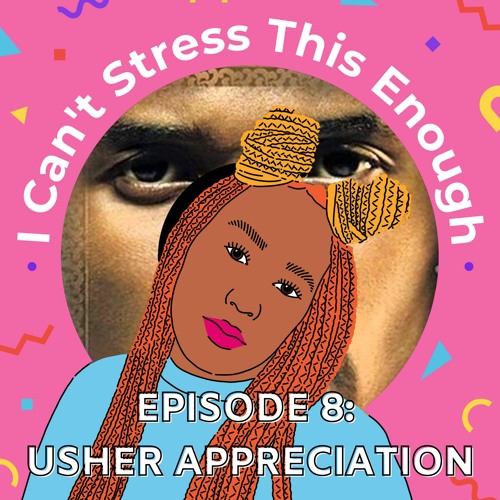 Stream episode USHER APPRECIATION by I Can't Stress This Enough Podcast ...