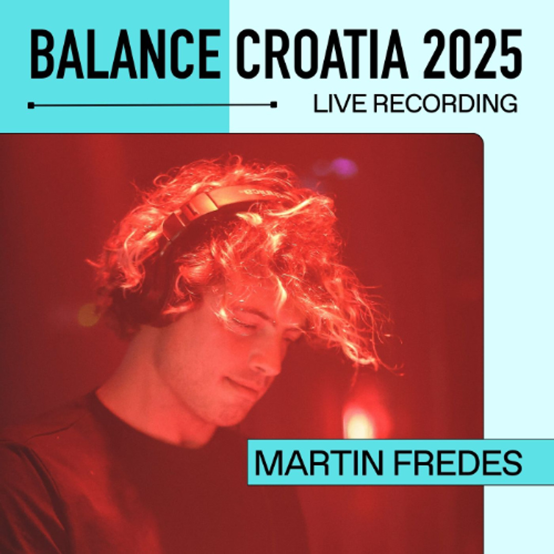 Stream Martin Fredes: Live From Balance Croatia 2025 by Balance Series ...