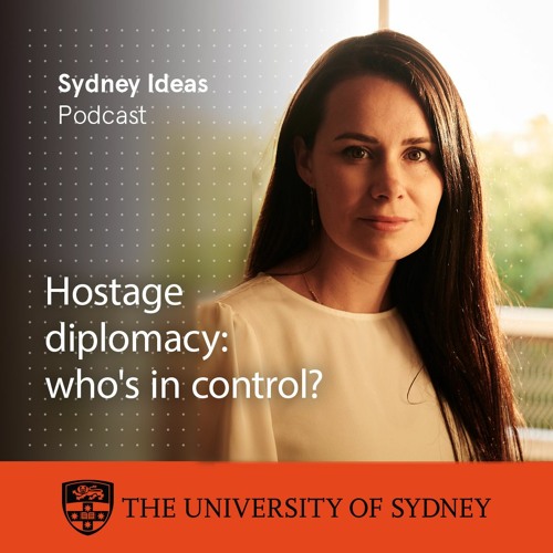Stream Hostage Diplomacy: who's in control? by Sydney Ideas | Listen online for free on SoundCloud