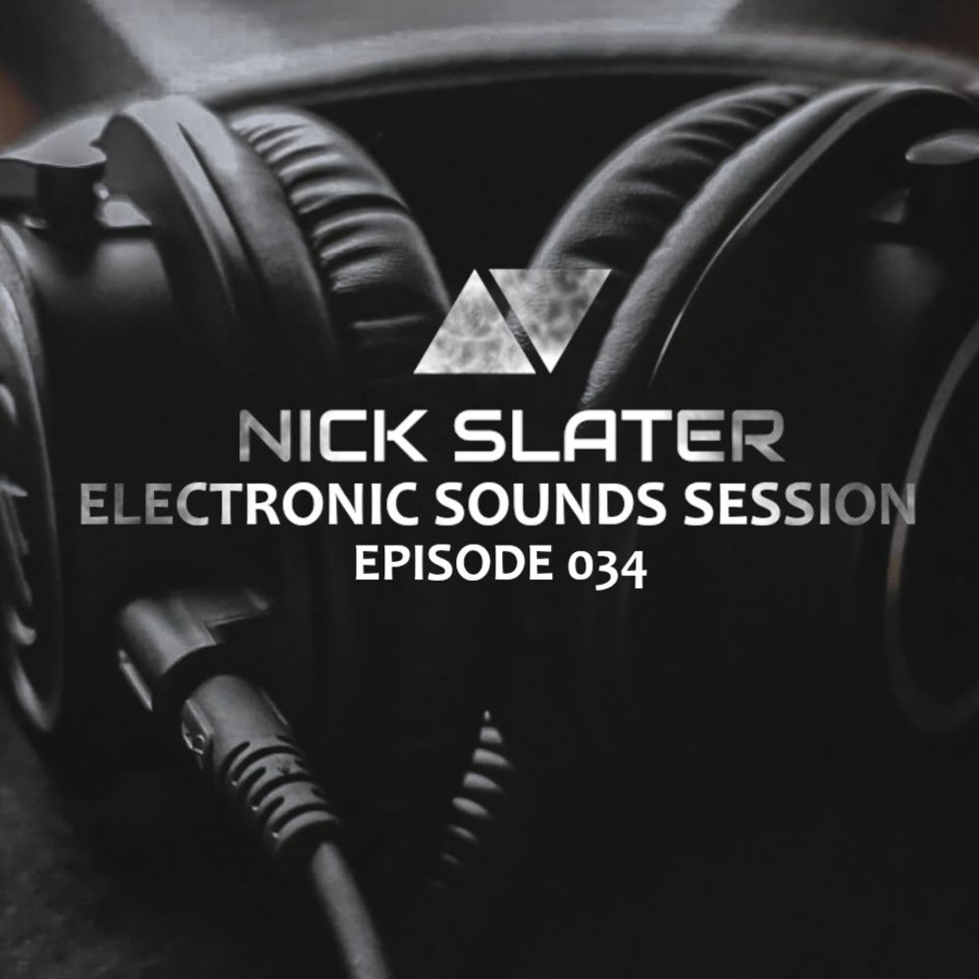 Stream Electronic Sounds Session Episode 034 by Nick Slater | Listen ...