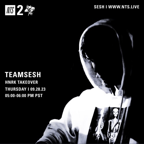Stream TeamSESH NTS 28th September 2023: hnrk Takeover by TeamSesh on NTS | Listen online for ...