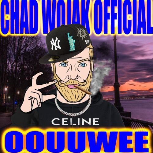 Stream OUWEE by Chad Wojak Official | Listen online for free on SoundCloud