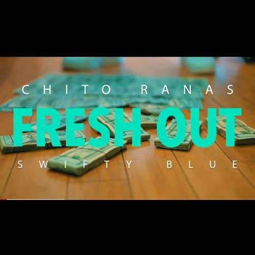 Stream Chito Rana$ x Swifty Blue - Fresh Out (Prod. by Cypress Moreno ...