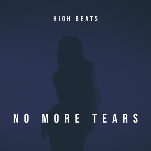 Stream No More Tears by HIGH BEATS | Listen online for free on SoundCloud
