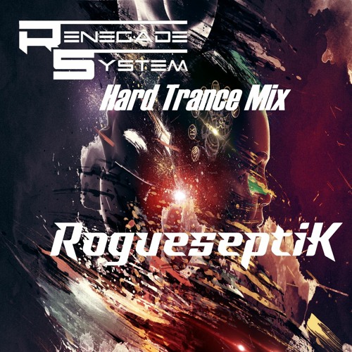 Stream RogueseptiK - Renegade System Hard Trance Mix by RogueseptiK ...