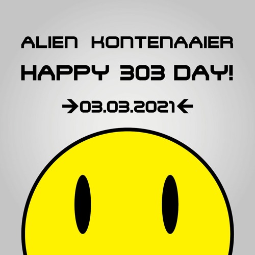 Stream Happy 303 Day 2021 by Alien Kontenaaier | Listen online for free ...