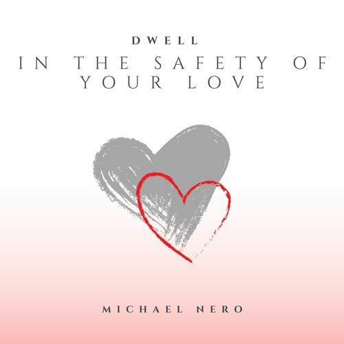 Stream Dwell In The Safety Of Your Love by Michael Nero | Listen online for free on SoundCloud