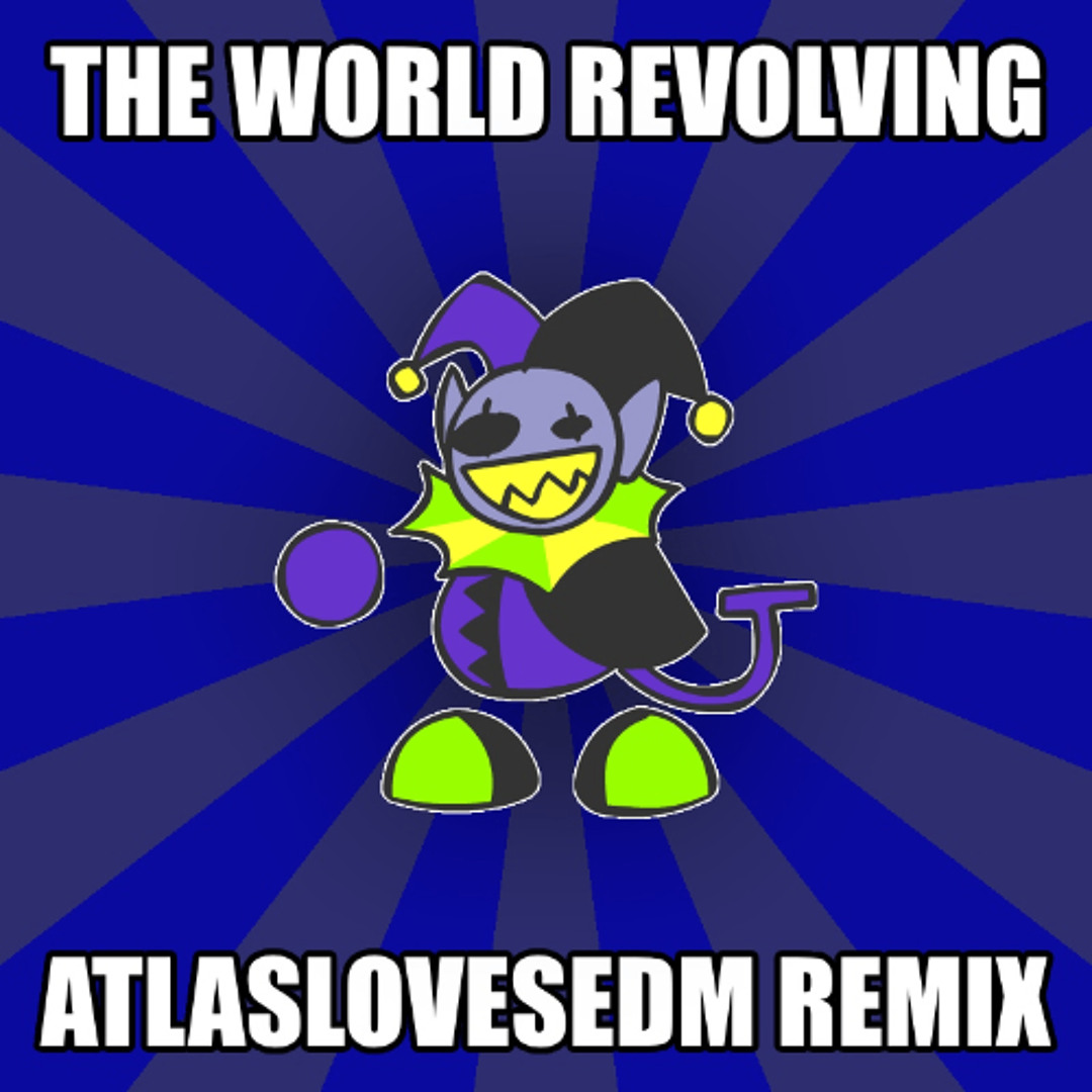 Stream THE WORLD REVOLVING [atlaslovesedm remix] (reupload) by ...