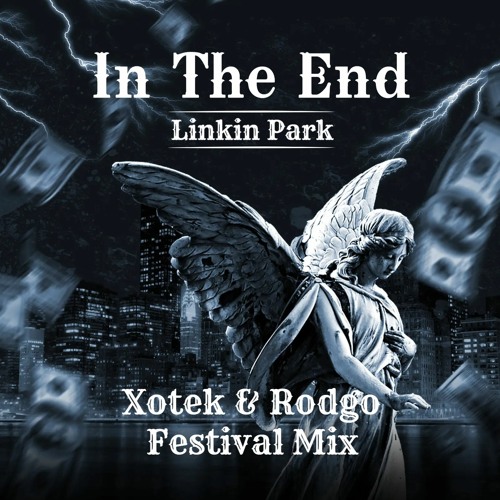 Stream Linkin Park - In The End [Xotek & Rodgo Festival Mix] by Xotek ...