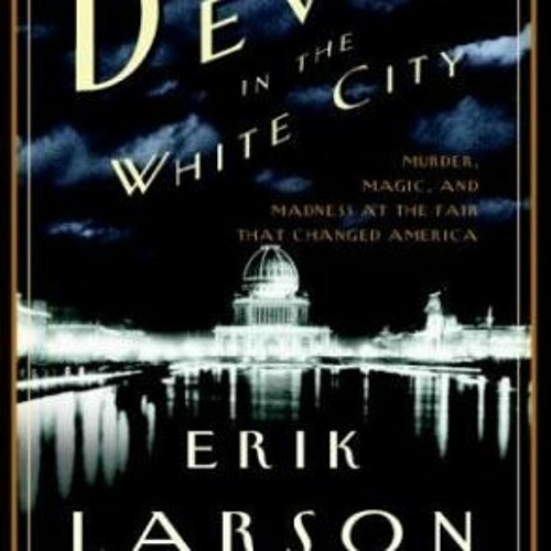 Stream 7+ The Devil in the White City by Erik Larson by Xblavow944 ...