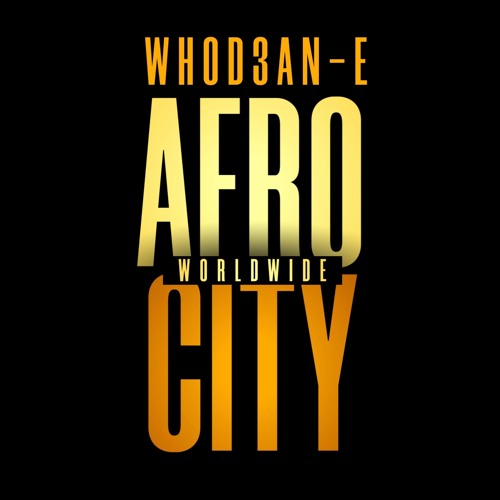 Stream WHOD3AN-E | Listen to Afro City Worldwide playlist online for ...