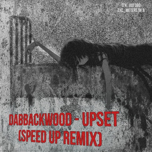 Stream dabbackwood - upset (speed up remix) by Zxc_MeteRs1N | Listen ...