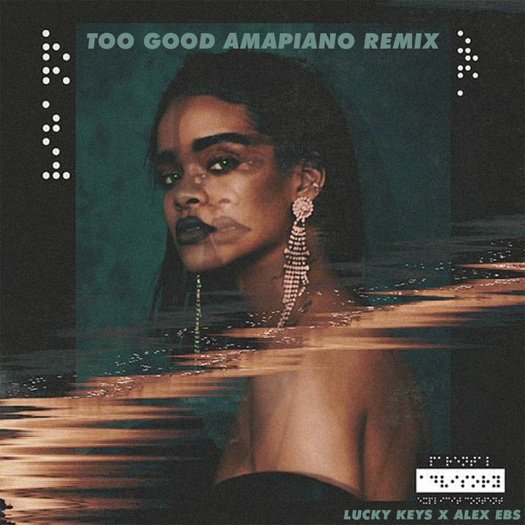Stream TOO GOOD (ALEX EBS X GET LUCKY AMAPIANO REMIX) BPM 116 by ALEX ...