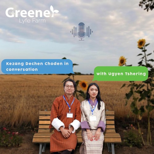 Stream episode Greener Lyfe Farm- Kezang Dechen Choden in conversation ...
