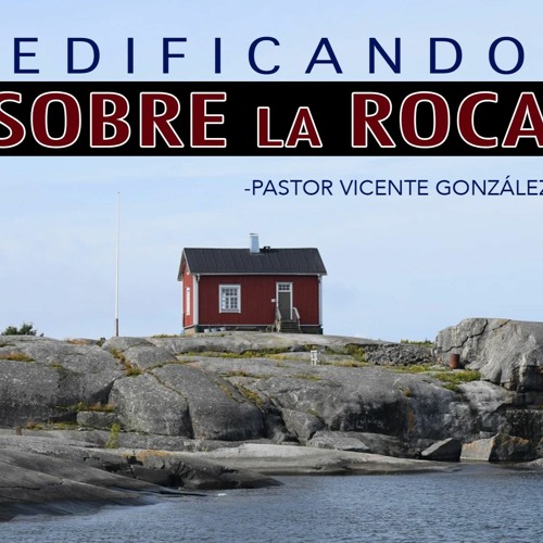 Stream Edificando sobre la roca / Pastor Vicente González by Casa de Oración Fontana | Listen ...
