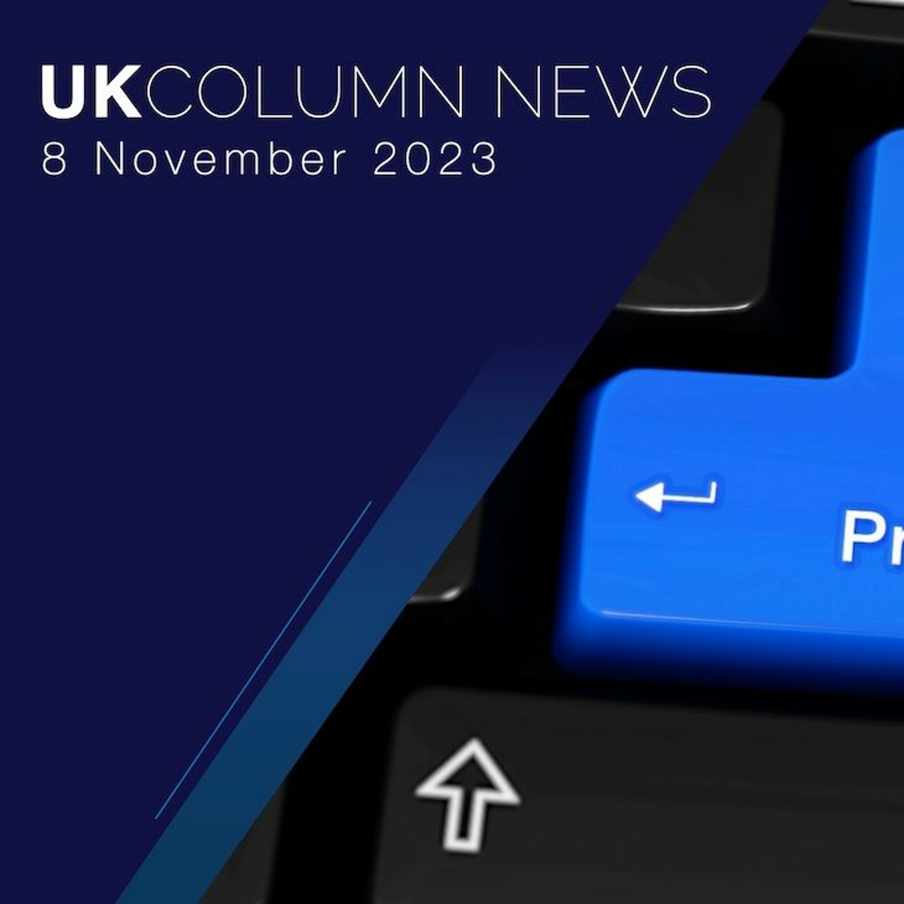 UK Column News Podcast - 8th November 2023 – UK Column Podcasts ...