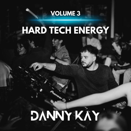 Stream DANNY KAY HARD TECH ENERGY VOLUME 3 by DANNY KAY | Listen online ...
