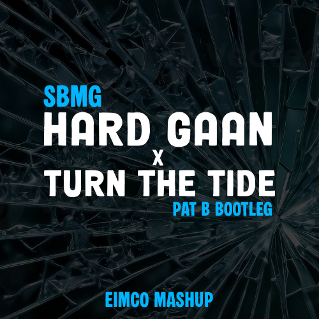 Stream HARD GAAN - SBMG x TURN THE TIDE (Pat B Bootleg) - (EIMCO MASHUP ...