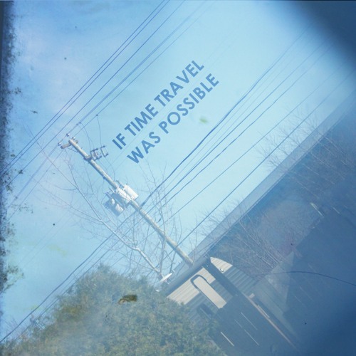 Stream If Time Travel Was Possible by Sad Kiid | Listen online for free ...