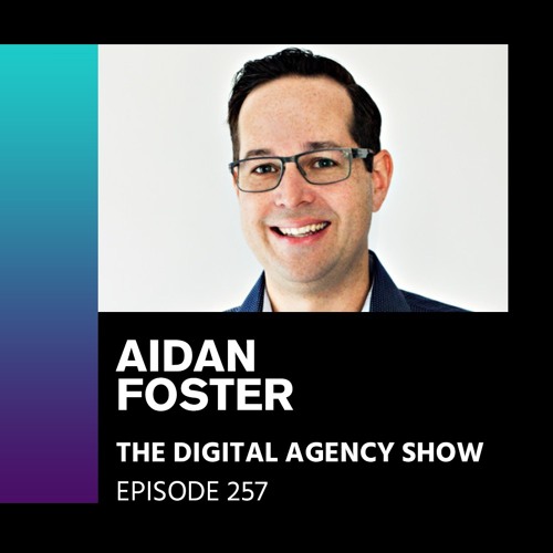 Stream E257: UX Design – With Aidan Foster by The Digital Agency Show ...