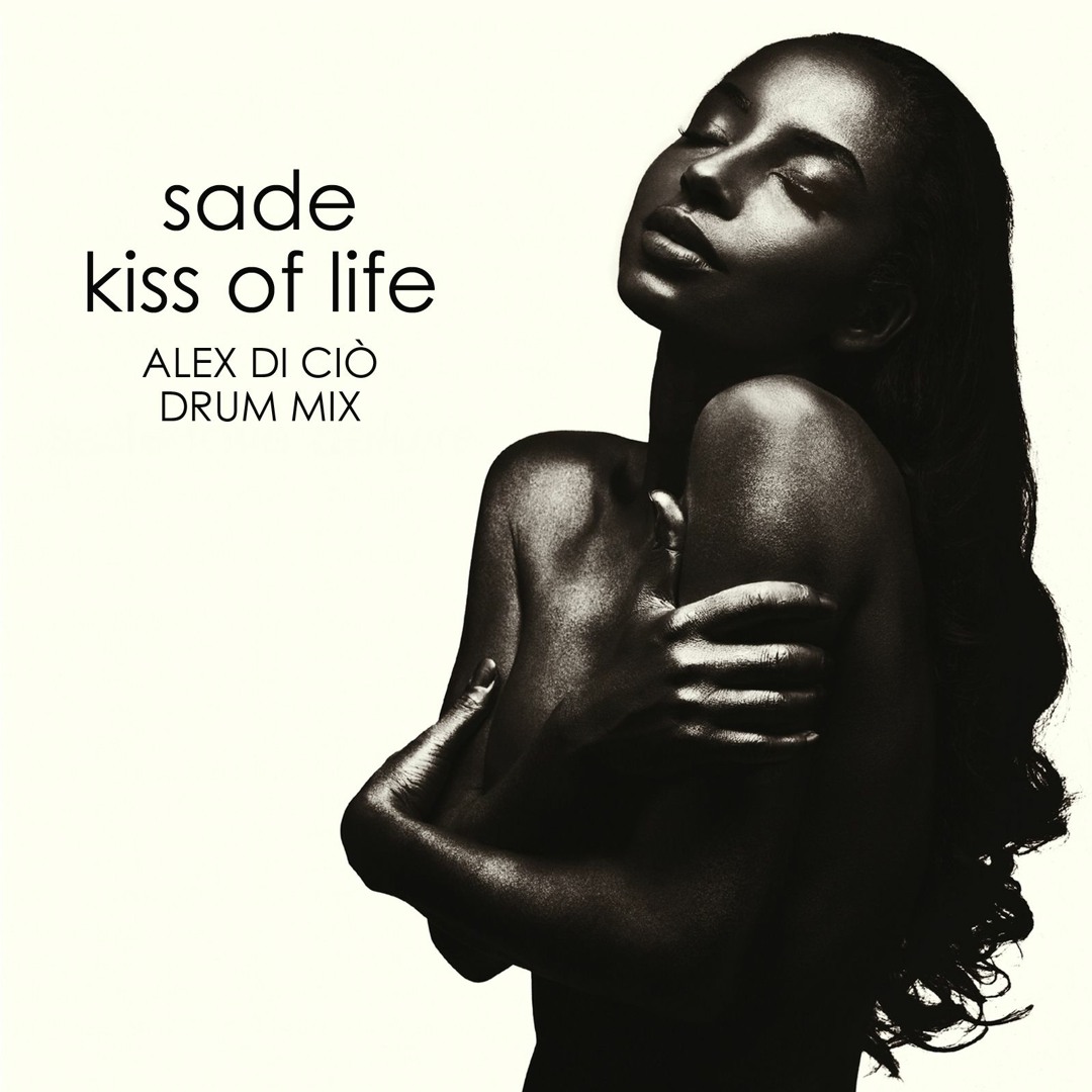 Stream Sade Kiss Of Life Alex Di Ciò Drum Mix By Alex Di Ciò