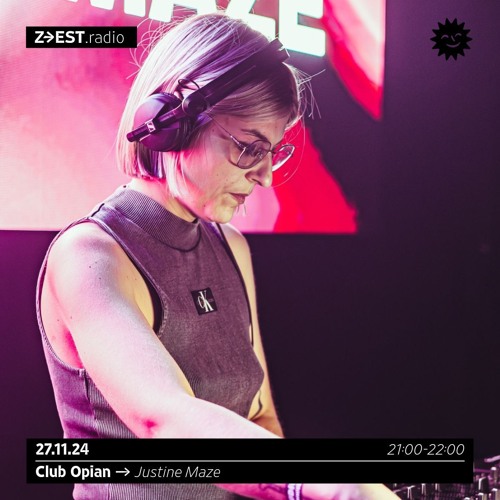 Stream Club Opian - Justine Maze 27.11.2024 by Z→EST Radio | Listen ...