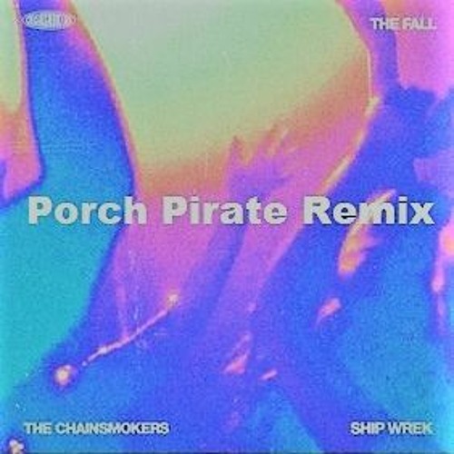 Stream The Chainsmokers & Ship Wrek - The Fall (Porch Pirate Remix) by ...