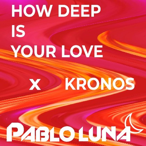 Stream How Deep Is Your Love X Kronos (Pablo Luna Mashup) by Pablo Luna ...