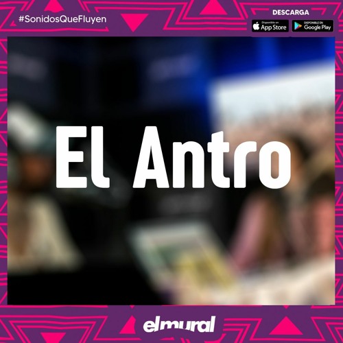 Stream episode Programa 1 El Antro by El Mural Radio podcast | Listen ...