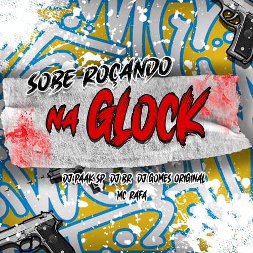 Stream SOBE ROÇANDO NA GLOCK - MC RAFA 22 (DJ PAAK SP, DJ BR E DJ GOMES ...