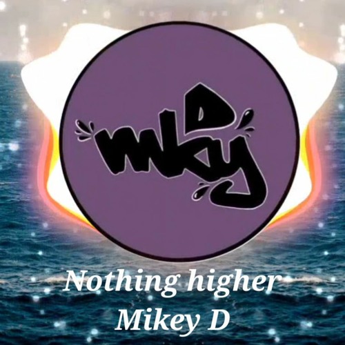 Stream Nothing Higher - Mikey D by Mikey D | Listen online for free on ...