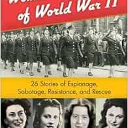 Stream Read [KINDLE PDF EBOOK EPUB] Women Heroes of World War II: 26 ...