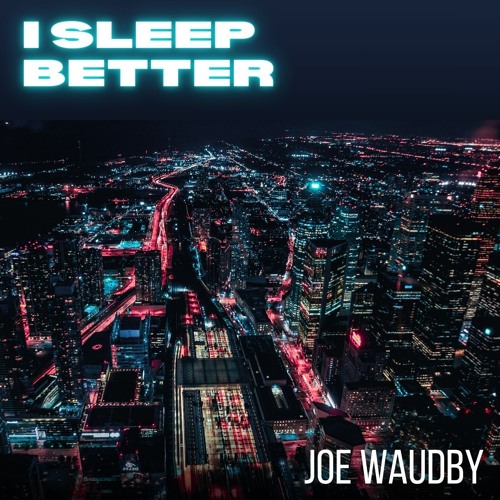 Stream Joe Waudby - I Sleep Better (Out Now) by Joe Waudby UK | Listen ...