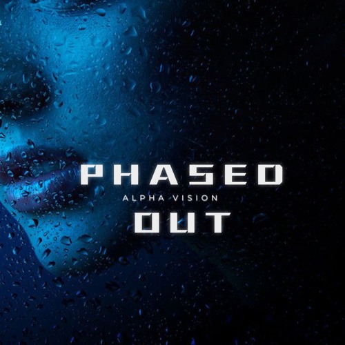 Stream PHASED OUT by ALPHA VISION | Listen online for free on SoundCloud
