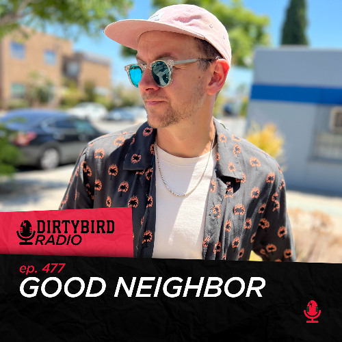 Stream Dirtybird Radio 477 - Good Neighbor by DIRTYBIRD | Listen online for free on SoundCloud