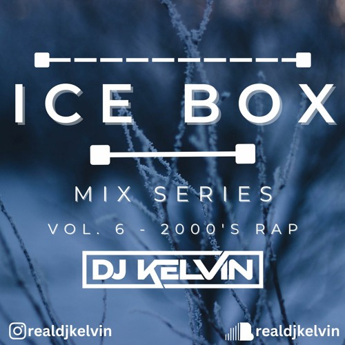 Stream Ice Box Vol. 6 - 2000's Rap by DJ Kelvin | Listen online for ...