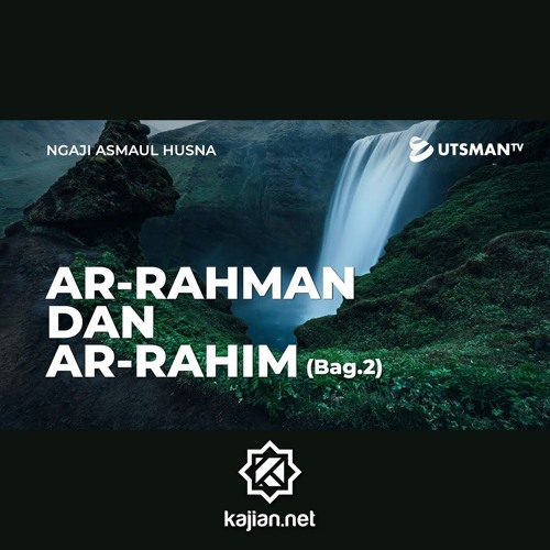 Stream Ngaji Asmaul Husna - Ar Rahman & Ar Rahim Bag. 2 - Ustadz Abdullah Zaen, Lc., M.A. by ...