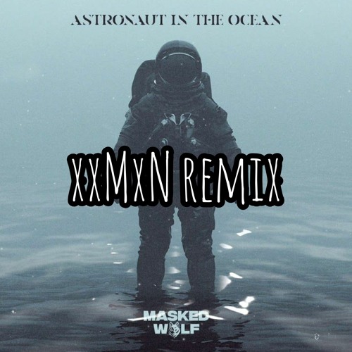Stream Masked Wolf Astronaut In The Ocean Xxmxn Remix By Xxmxn