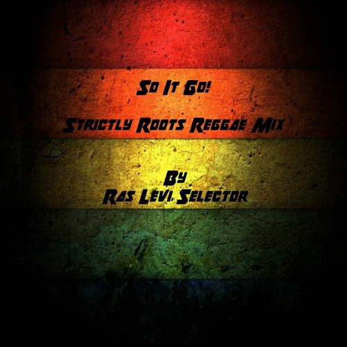 Stream So It Go Strictly Roots Reggae Mix By Ras Levi Selector