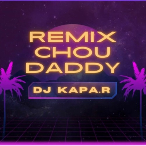 Stream Dj Kapa R Remix Chou Daddy By Kaapos Listen Online For Free