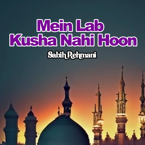 Stream Sabih Rehmani | Listen to Mein Lab Kusha Nahi Hoon playlist ...