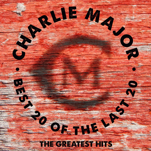 Stream Charlie Major | Listen to Best 20 Of The Last 20: The Greatest ...