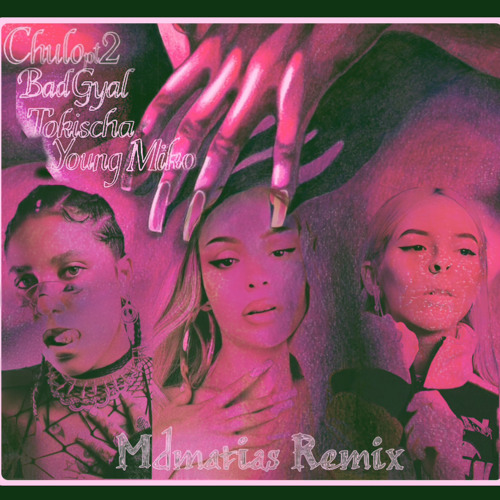 Stream Bad Gyal, Young Miko & Tokischa - Chulo Pt.2 - MDMATIAS remix by ... Stream Bad Gyal, Young Miko & Tokischa - Chulo Pt.2 - MDMATIAS remix by ...