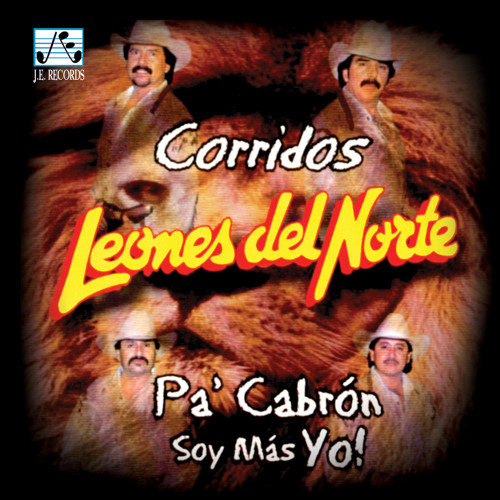 Stream Los Leones Del Norte | Listen to Pa' Cabrón Soy Mas Yo playlist online for free on SoundCloud