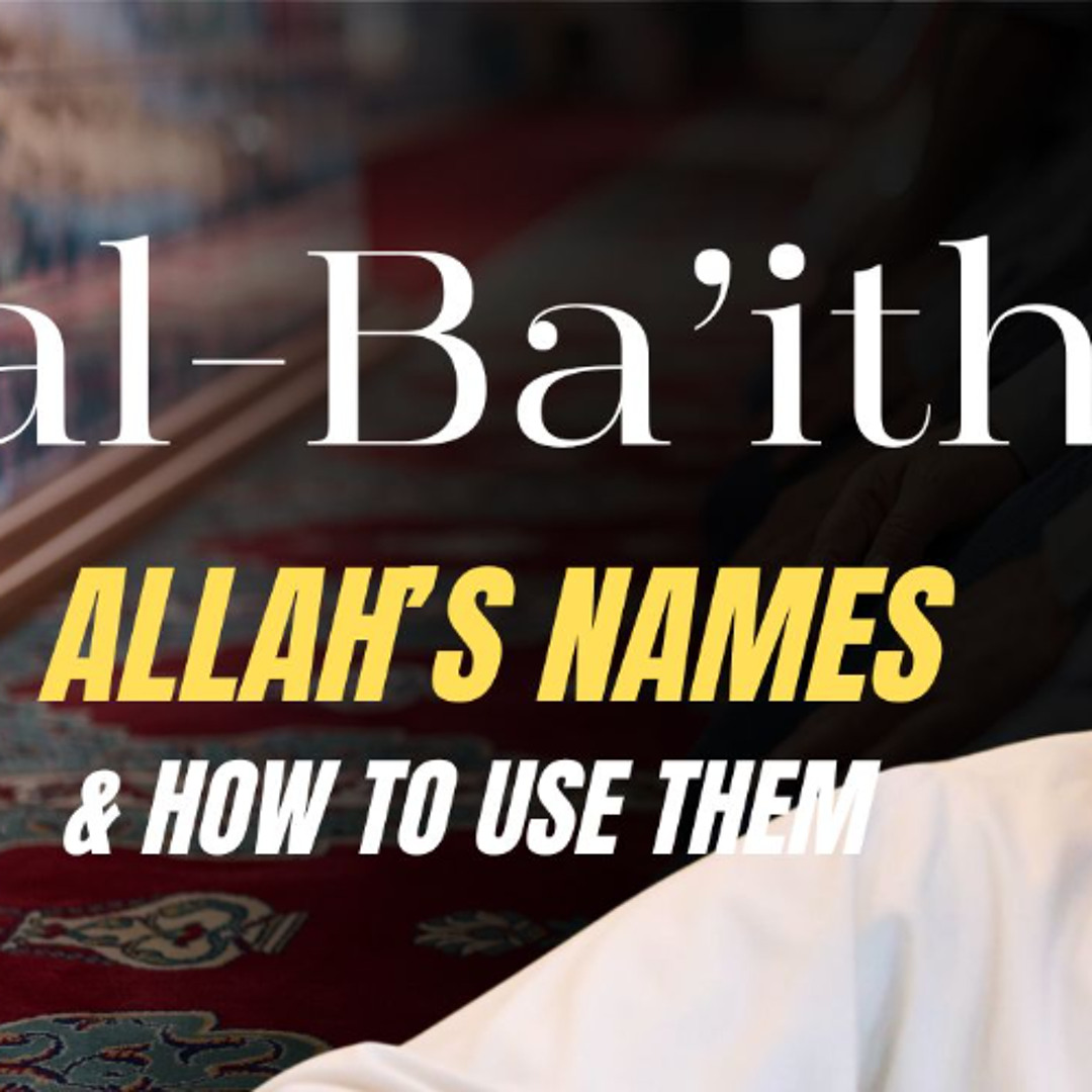 Stream al-Ba’ith (The Infuser of New Life): Allah's Names & How to Use ...