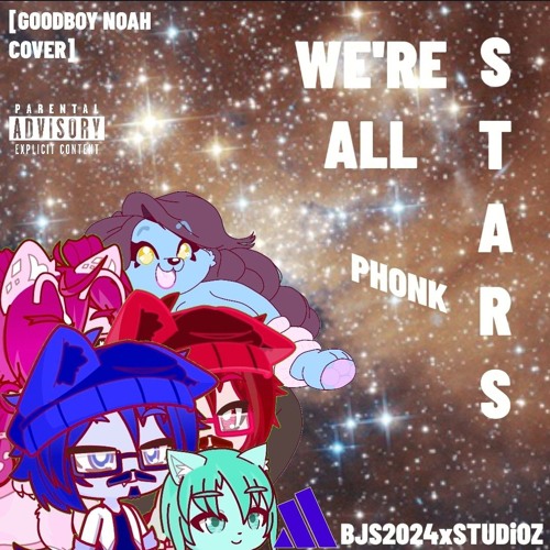 Stream WERE ALL STARS PHONK (Goodboy Noah Cover) by BJS2024xSTUDiOZ ...