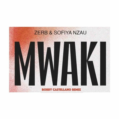 Stream Zerb- Mwaki Feat. Sofiya Nzau (Robby Castellano Remix) by ...