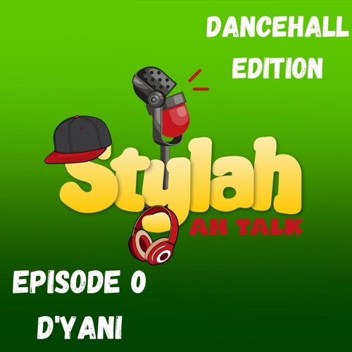 Stream episode DJ Stylah Ah Talk Pilot with D’yani + Special guests ...